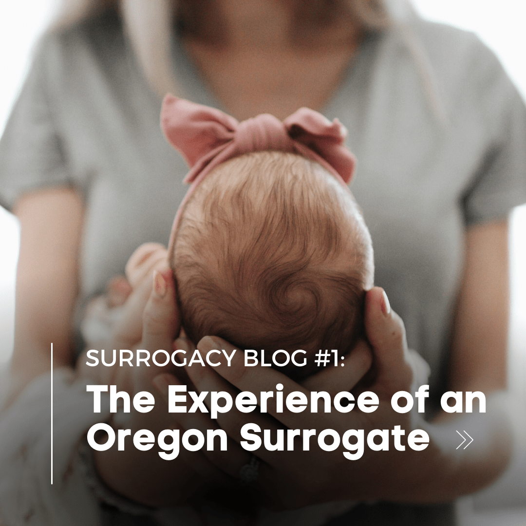 An Oregon Surrogate's Personal Experience: Part 1